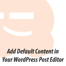 How to Add Default Content in Your WordPress Post Editor