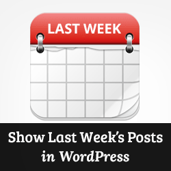 How to Display Last Week's Posts in WordPress