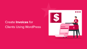 How to Create Invoices for Clients Using WordPress (2 Ways)