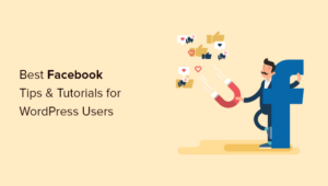 10 Best Facebook Tips and Tutorials for WordPress Users