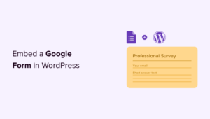 How to Embed a Google Form in WordPress