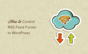 How to Control Your RSS Feeds Footer in WordPress