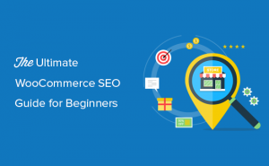 The Ultimate WooCommerce SEO Guide - Step by Step (2023)