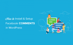 How to Install and Setup Facebook Comments in WordPress