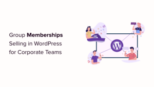 How to Sell Group Memberships in WordPress for Corporate Teams
